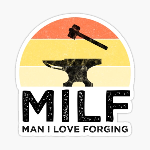 "MILF - Man I Love Forging" Sticker by CroyleC | Redbubble