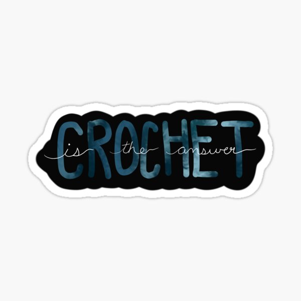 "Crochet is the answer" Sticker by HOTHomestead | Redbubble