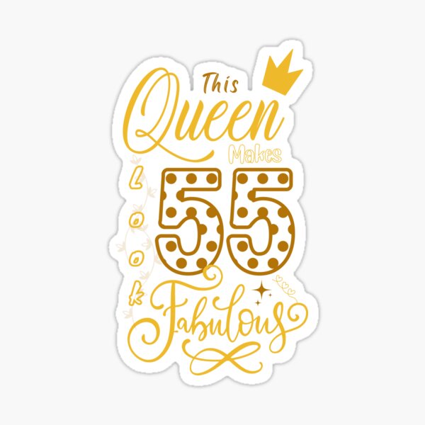 "This Queen Makes 55 Look Fabulous 55th Birthday " Sticker by NorStar ...
