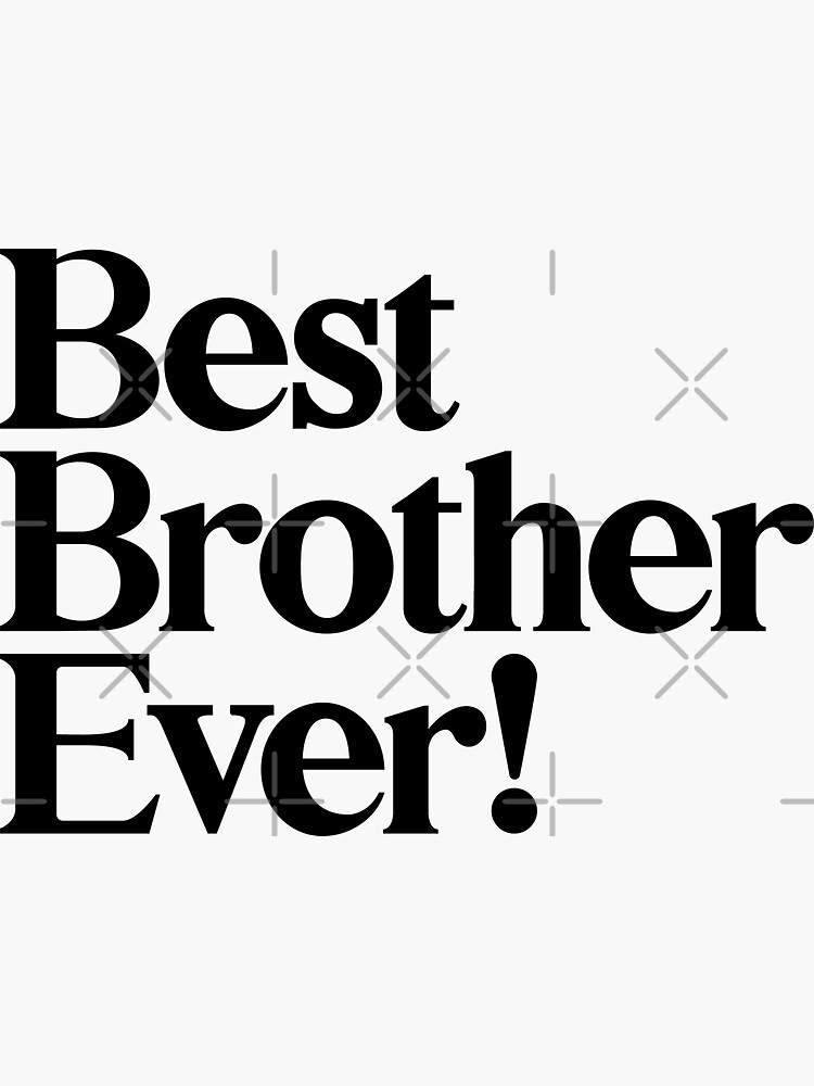 "Best Brother Ever - Best Gift for Brothers" Sticker by heyluckyseven ...