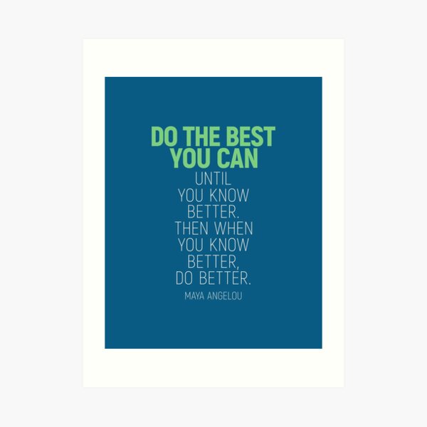 "Do The Best You Can Until You Know Better, Maya Angelou Quote ...