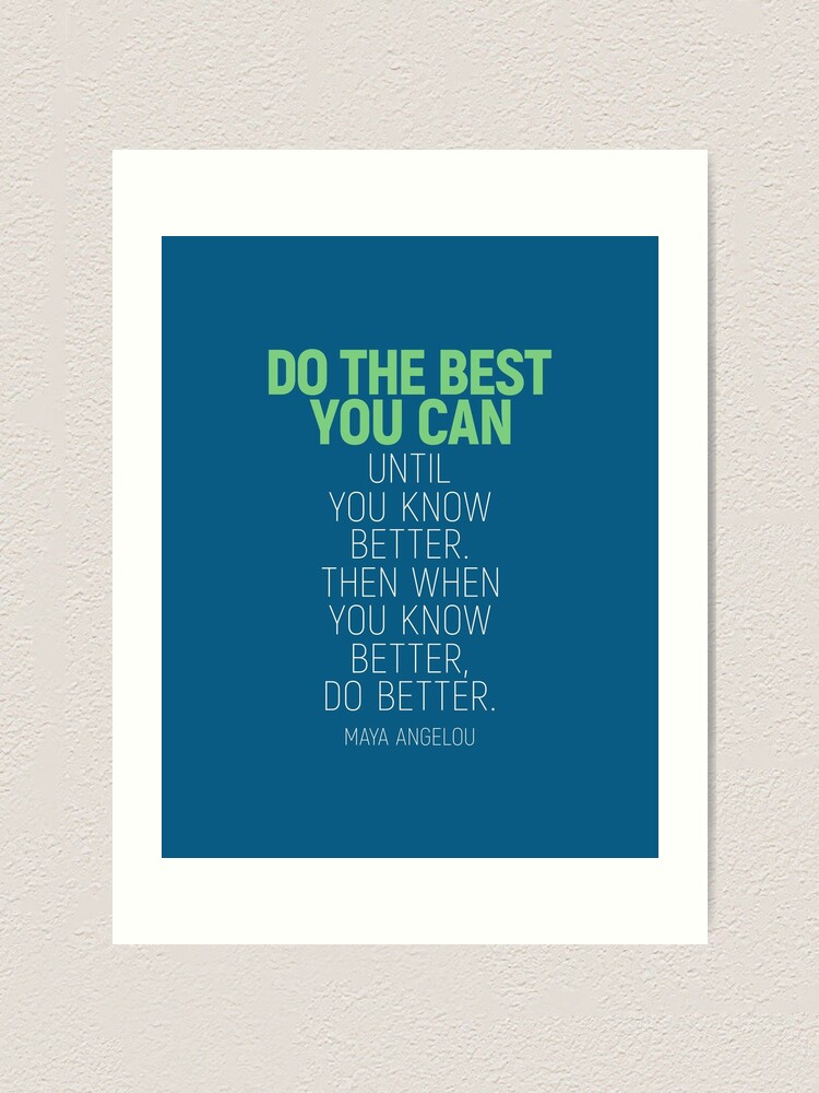 "Do The Best You Can Until You Know Better, Maya Angelou Quote ...