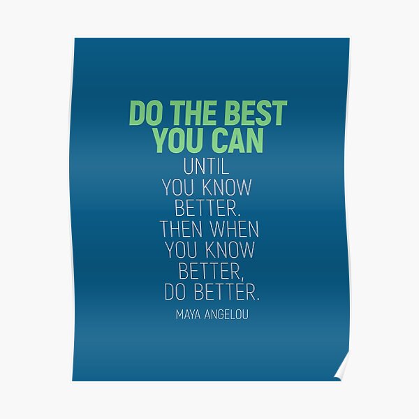 "Do The Best You Can Until You Know Better, Maya Angelou Quote ...
