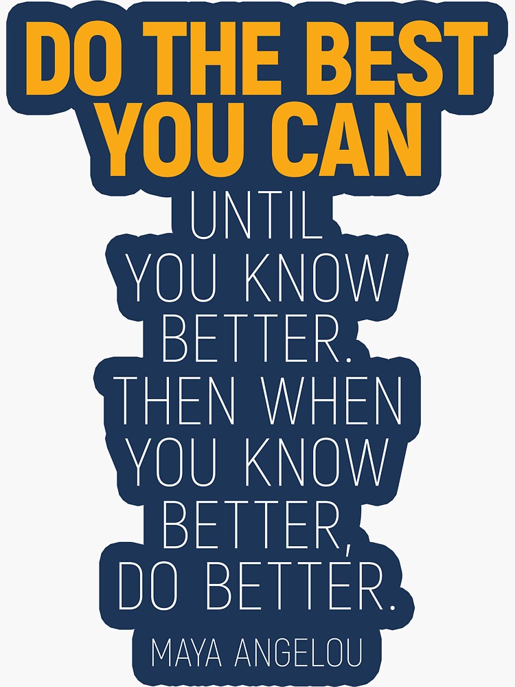 "Do The Best You Can Until You Know Better, Maya Angelou Quote ...