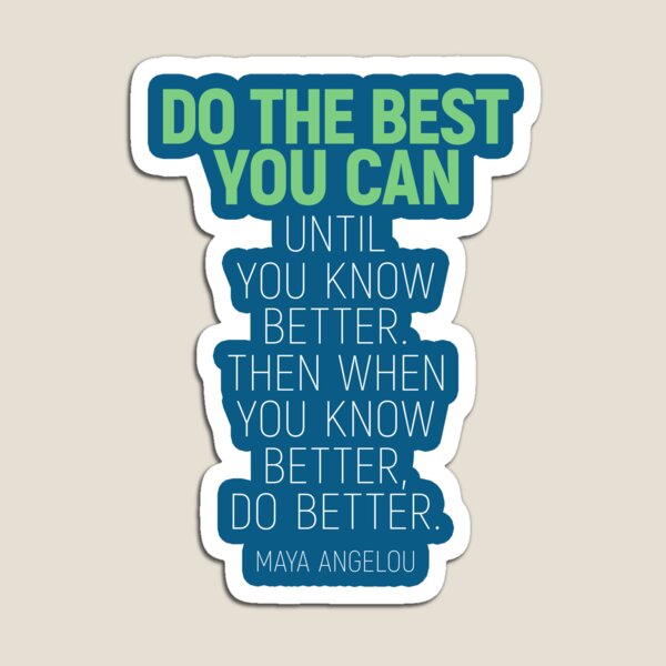 "Do The Best You Can Until You Know Better, Maya Angelou Quote ...