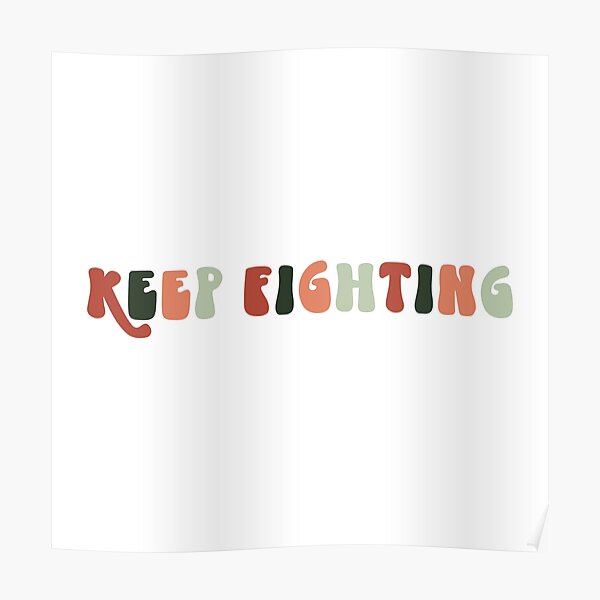"Keep Fighting" Poster for Sale by MMaeDesigns | Redbubble