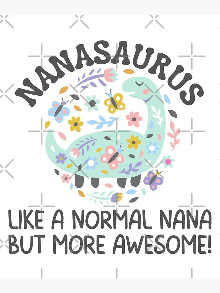 "Nanasaurus like a normal nana but more awesome, Funny Gifts For Nana's ...