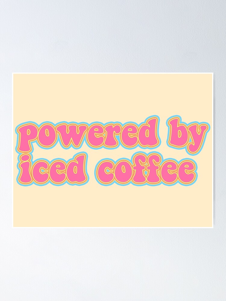 "powered by iced coffee" Poster for Sale by Charislit | Redbubble