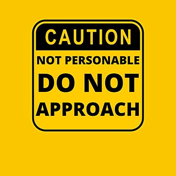"Caution Not Personable Do Not Approach" Sticker for Sale by ...