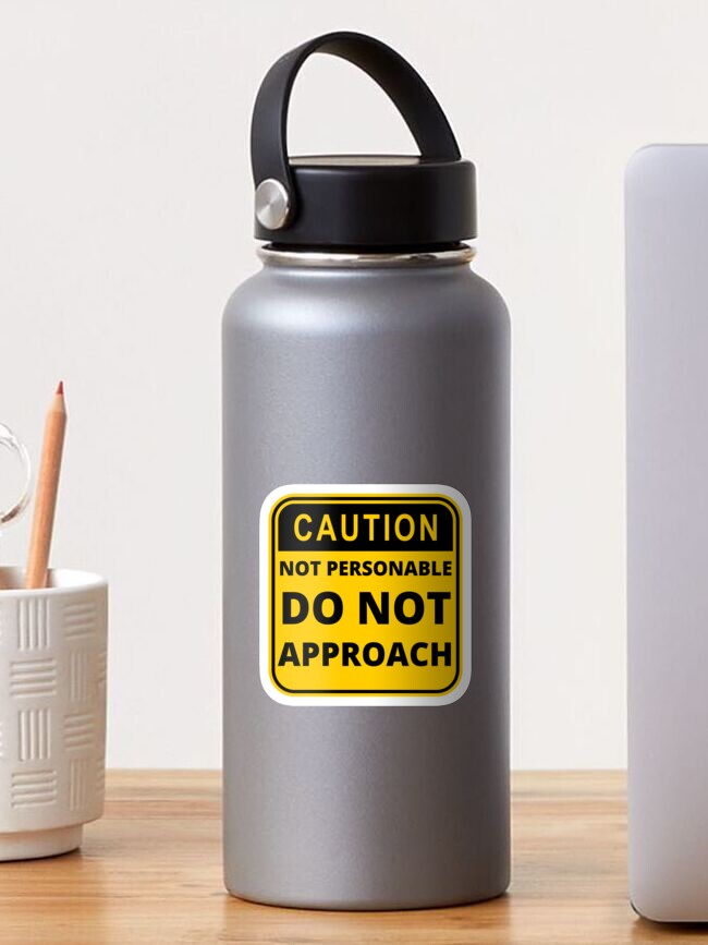 "Caution Not Personable Do Not Approach" Sticker for Sale by ShaneinJapan | Redbubble