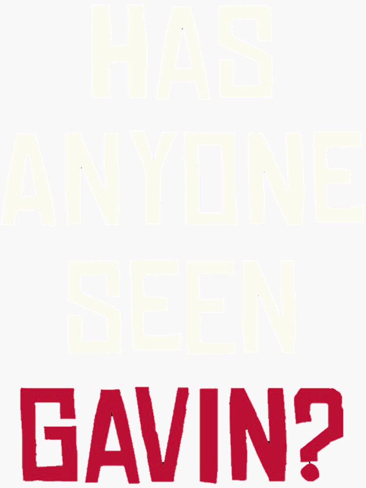 "Has Anyone Seen Gavin " Sticker by Osisositsi | Redbubble