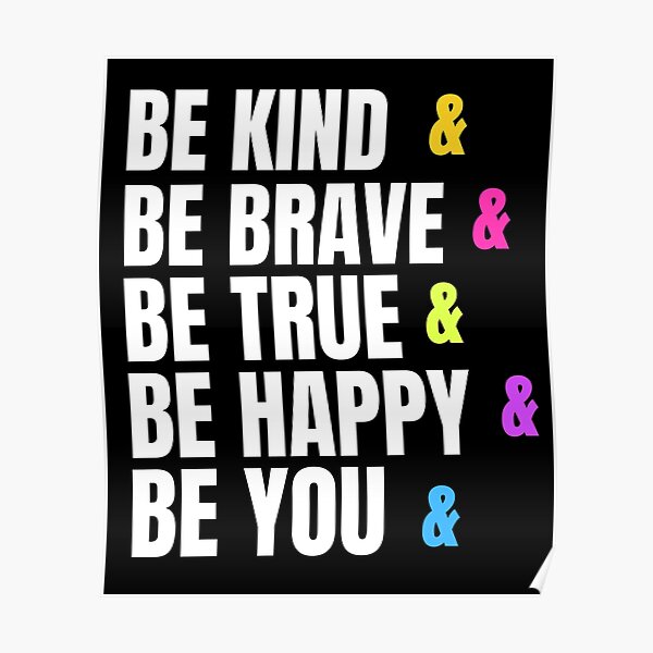 "Be Kind Be Brave Be True Be Happy Be You" Poster for Sale by Shakya98 ...