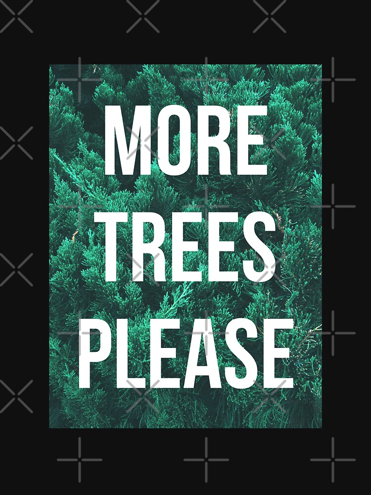 "MORE TREES PLEASE | plant more trees | save the trees" T-shirt for ...
