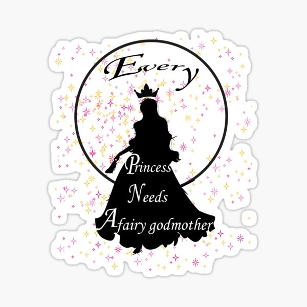 "Funny godparent quote evry princess needs a fairy godmother " Sticker ...