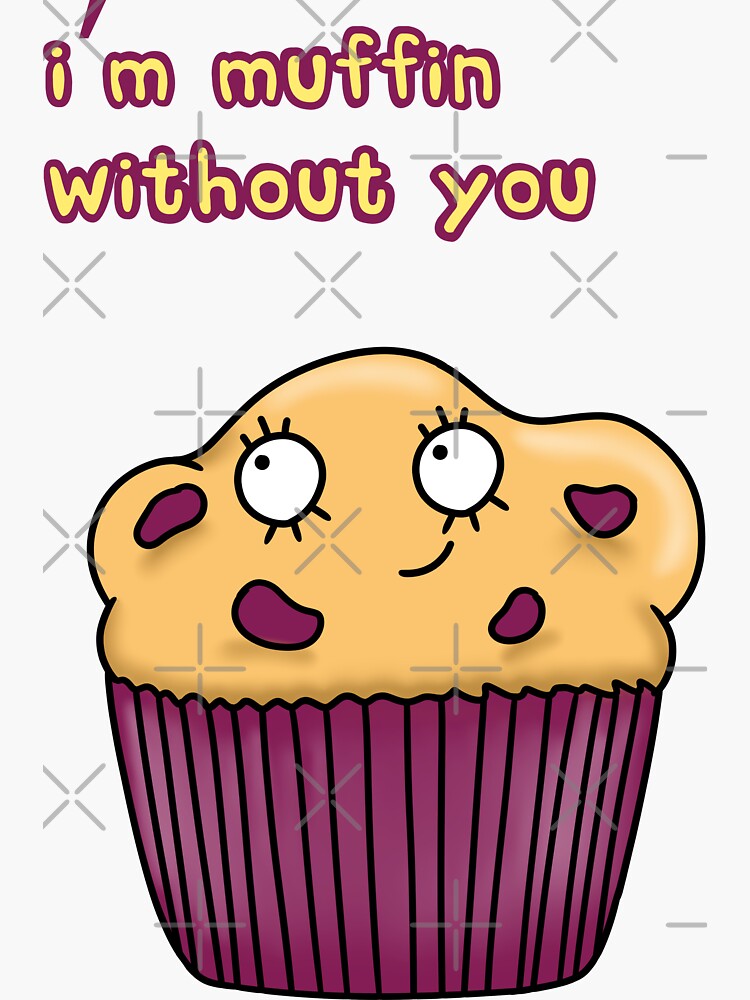 "I am muffin without you - Funny cute muffin pun" Sticker by TheRonins ...