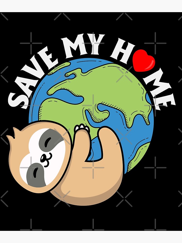 "Save My Home Cute Sloth Lover Save Environment Earth Day Gift" Poster ...