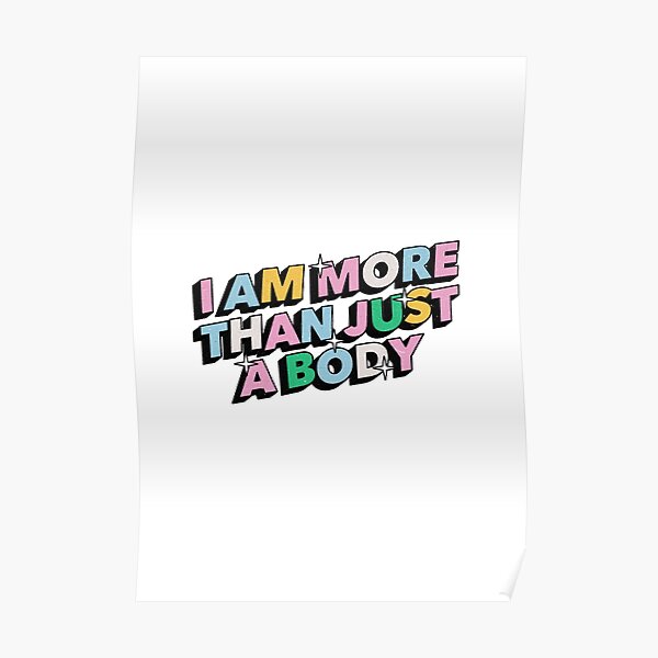 "I am more than just a body - Positive Vibes Motivation Quote" Poster ...