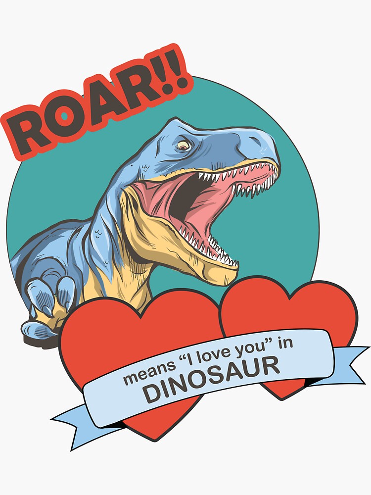 "Dino-Roar!! means "I love you"" Sticker by VanesApparel | Redbubble
