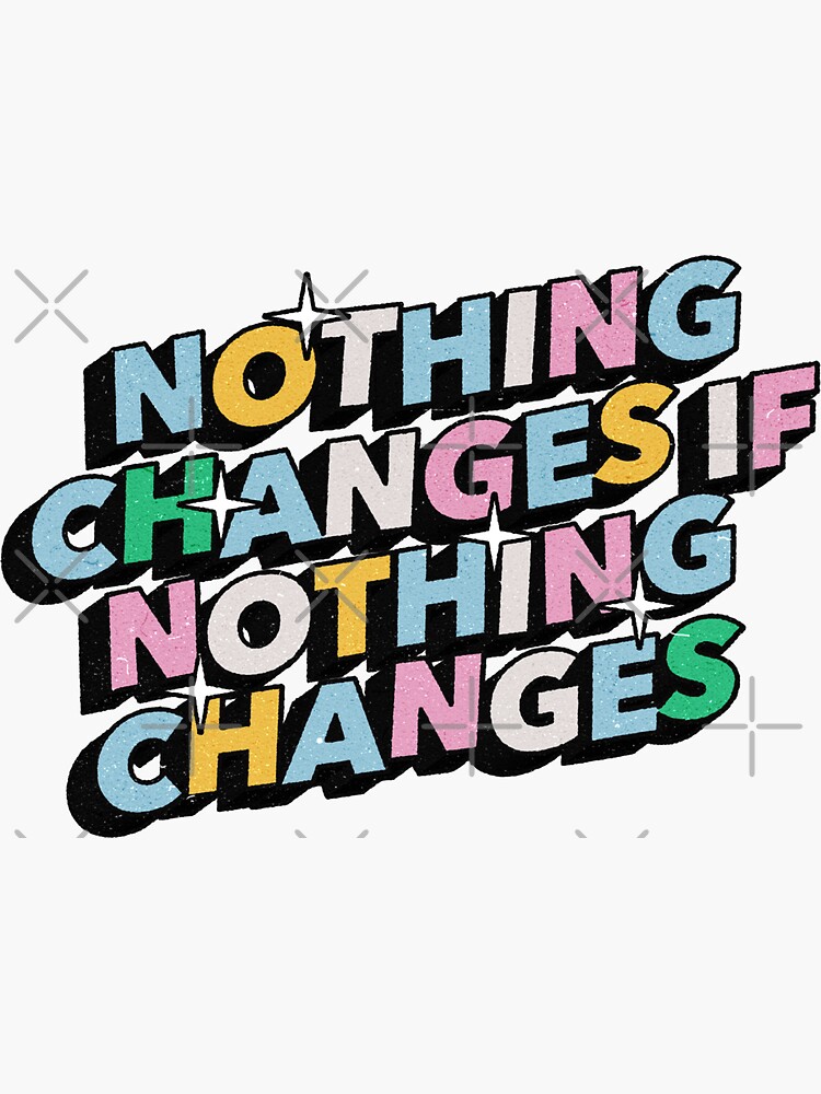 "Nothing changes if nothing changes - Positive Vibes Motivation Quote ...