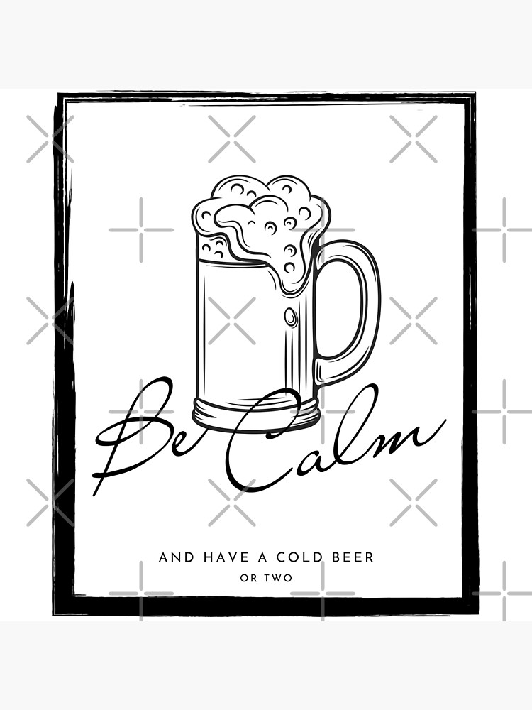 "Be Calm - Beer - A design for a calm attitude" Poster by KeepOngoing ...