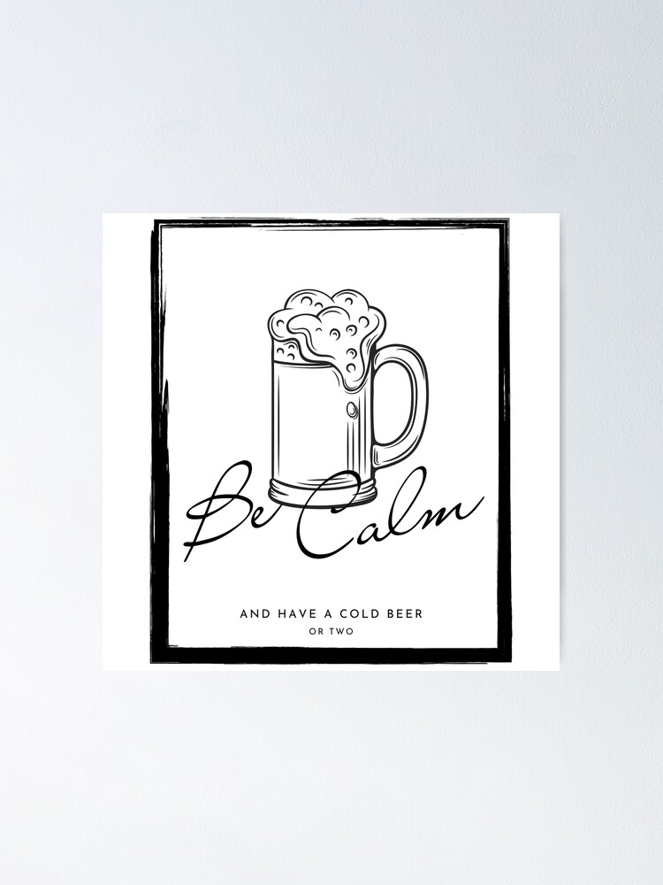 "Be Calm - Beer - A design for a calm attitude" Poster by KeepOngoing ...