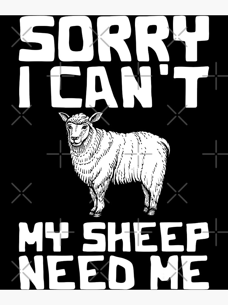 "Sorry I Cant My Sheep Need Me Funny Sheep Farmers Sheep Lovers" Poster ...