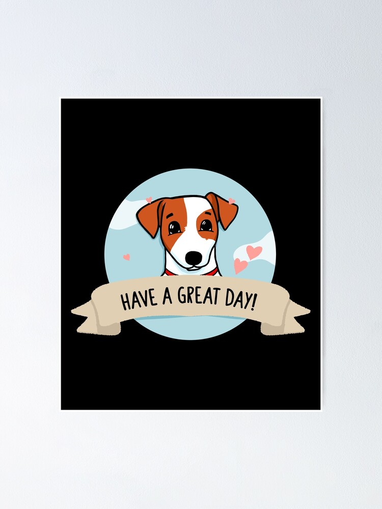 "Have A Great Day!" Poster by thegoodypet | Redbubble