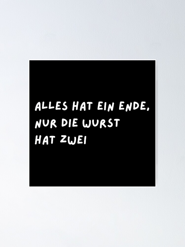 "Alles hat ein Ende, nur die Wurst hat zwei" Poster for Sale by chynderella | Redbubble
