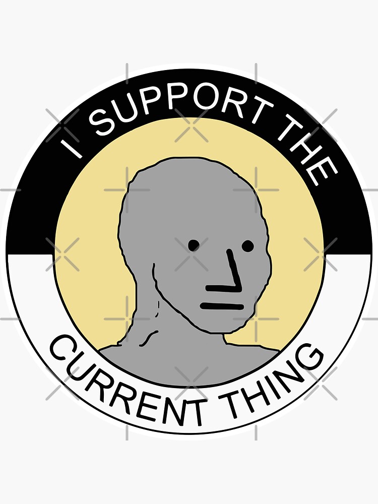 "I support the current thing funny hilarious meme man pun" Sticker for ...
