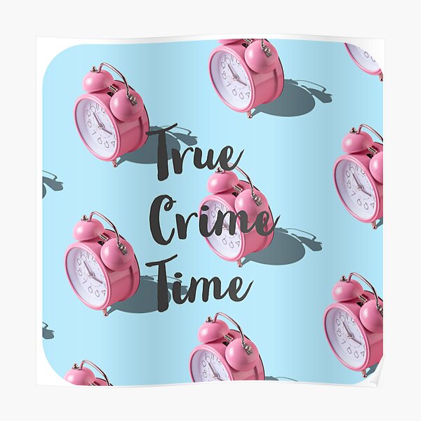 "True Crime Time " Poster for Sale by TrueCrimePunk | Redbubble