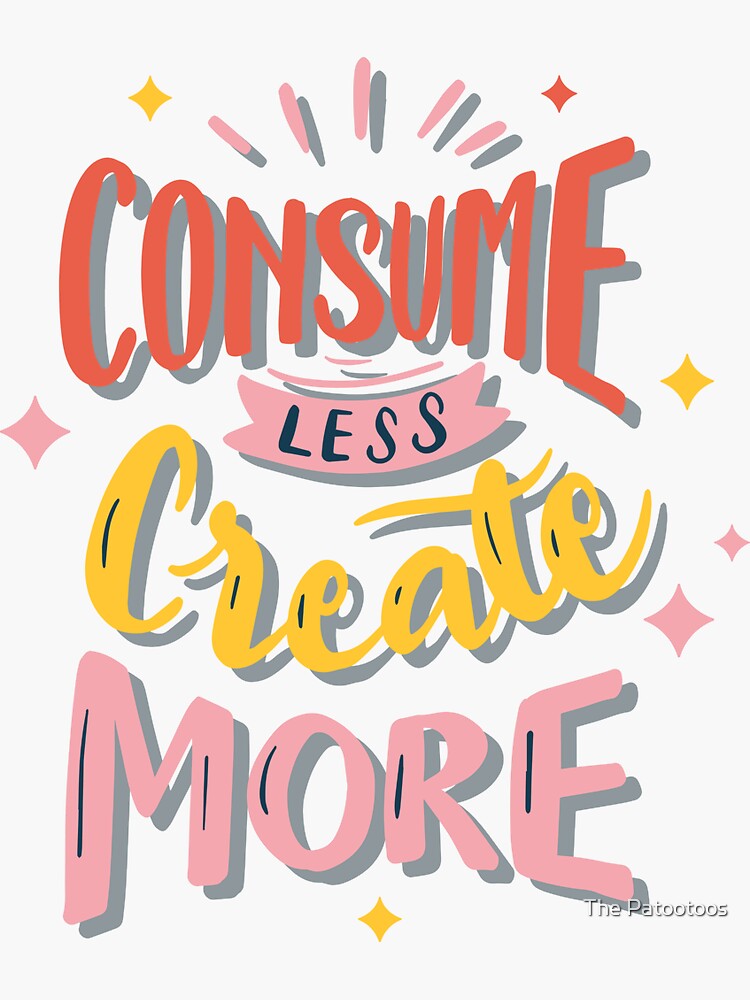 "Consume Less Create More - for creative men women girls typography ...