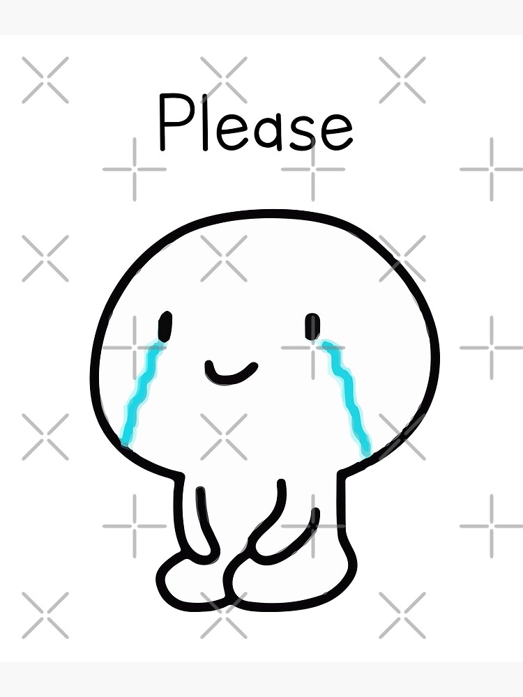 "Please Crying Tears Meme" Poster by janmarkvargas | Redbubble
