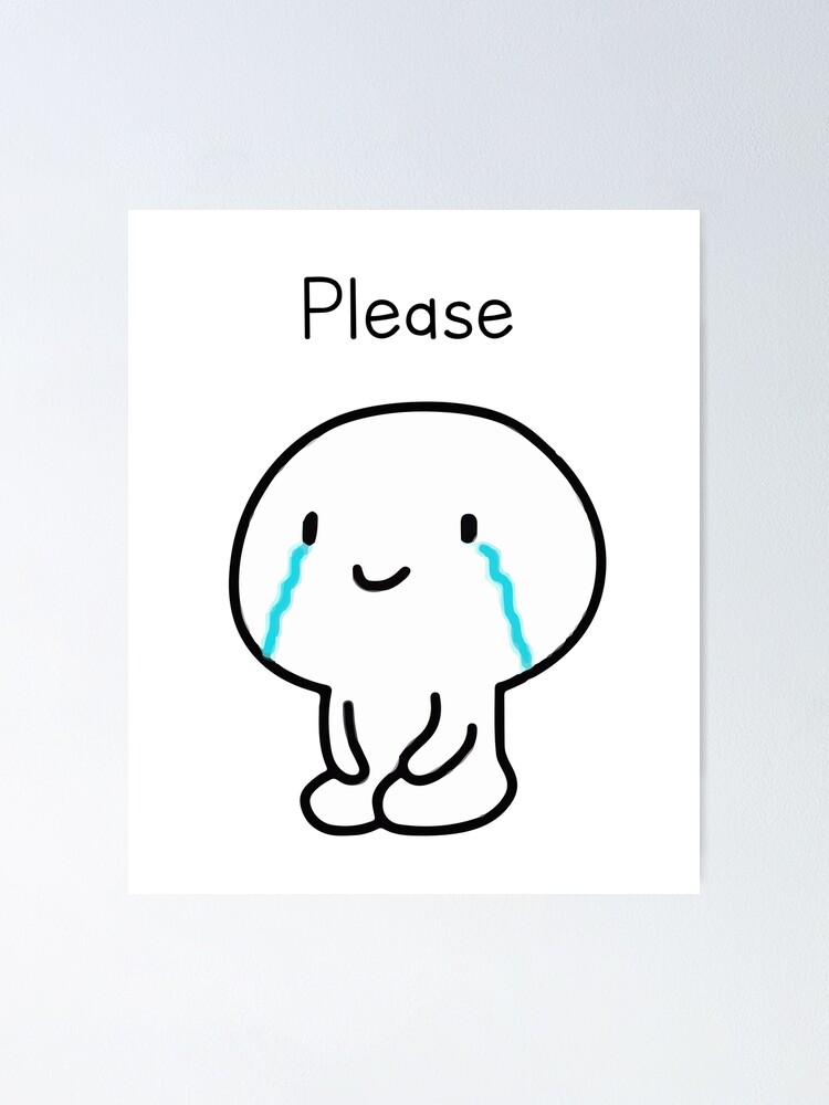 "Please Crying Tears Meme" Poster by janmarkvargas | Redbubble