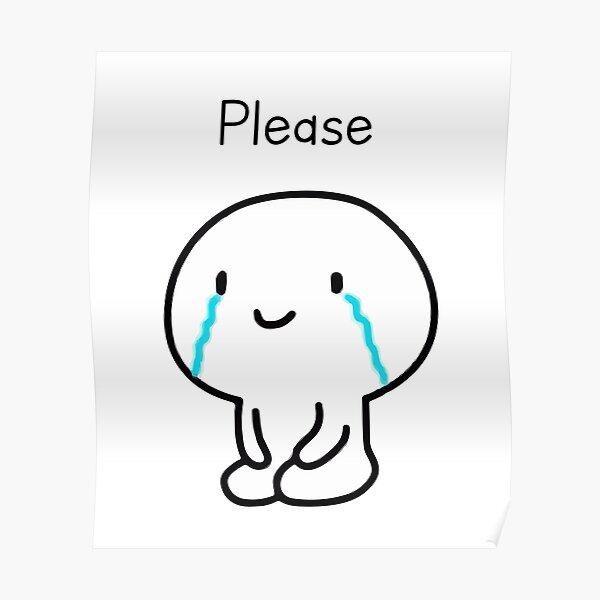 "Please Crying Tears Meme" Poster by janmarkvargas | Redbubble