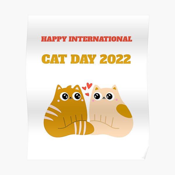 "HAPPY INTERNATIONAL CAT DAY 2022" Poster for Sale by avit1 | Redbubble