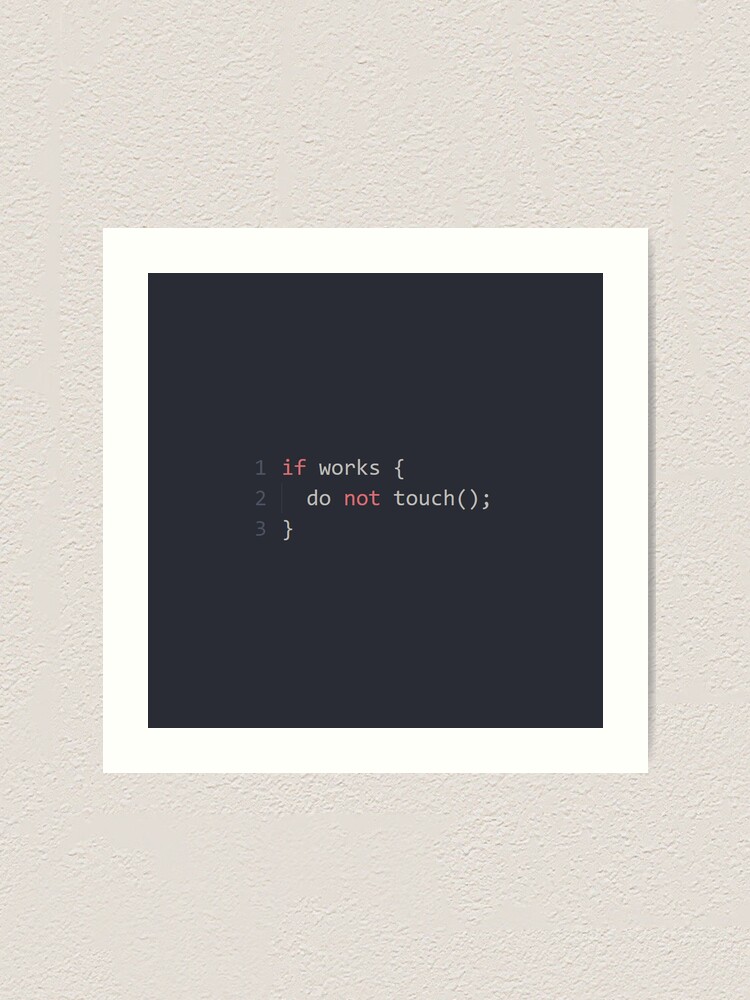 "if works do not touch it programming meme" Art Print for Sale by ...