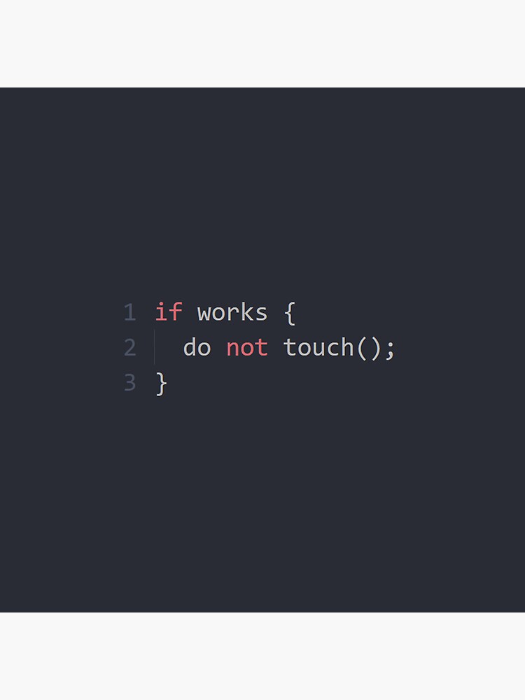 "if works do not touch it programming meme" Poster by ayanci | Redbubble