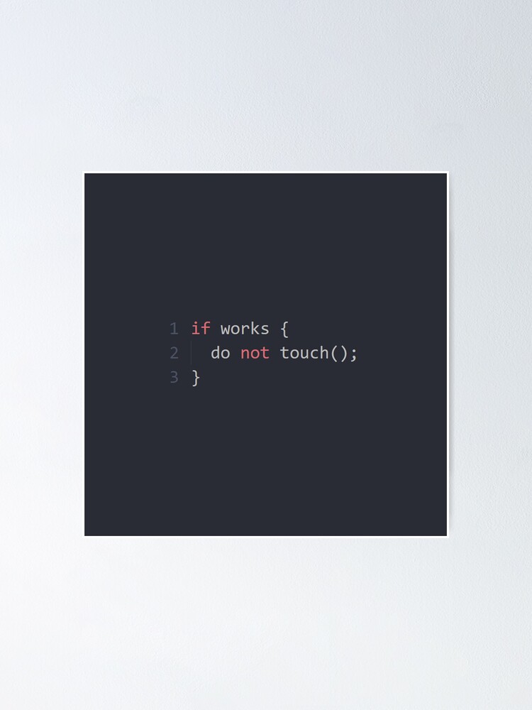 "if works do not touch it programming meme" Poster by ayanci | Redbubble