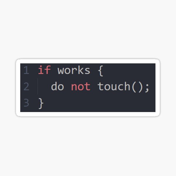 "if works do not touch it programming meme" Sticker by ayanci | Redbubble