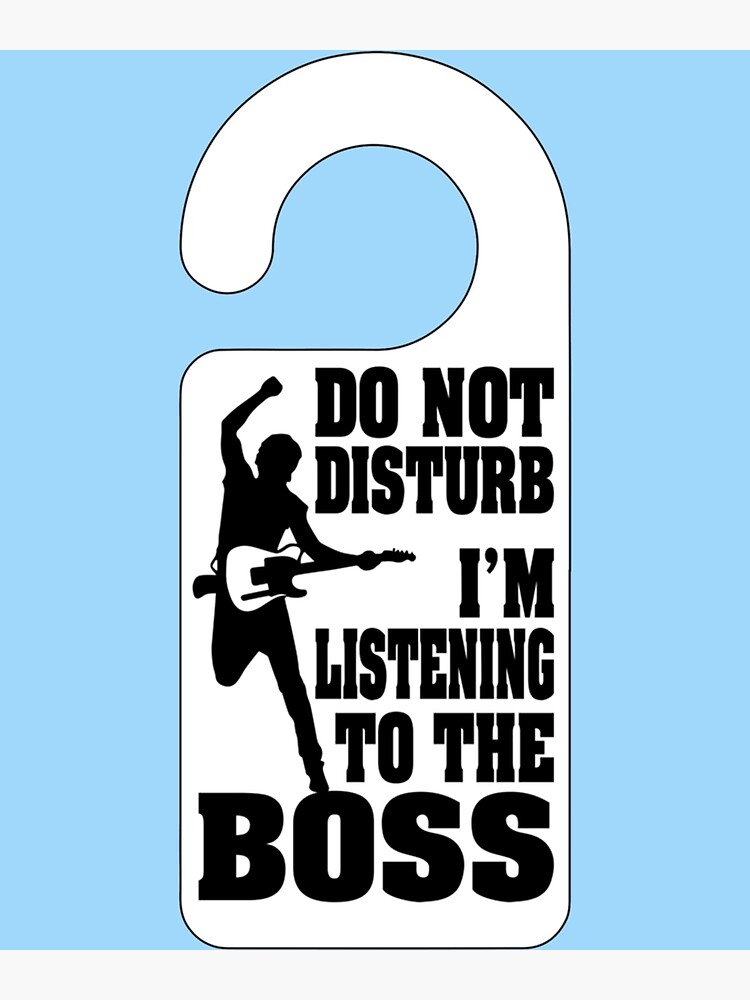 "Do not disturb I_m listening to the boss " Poster for Sale by ...