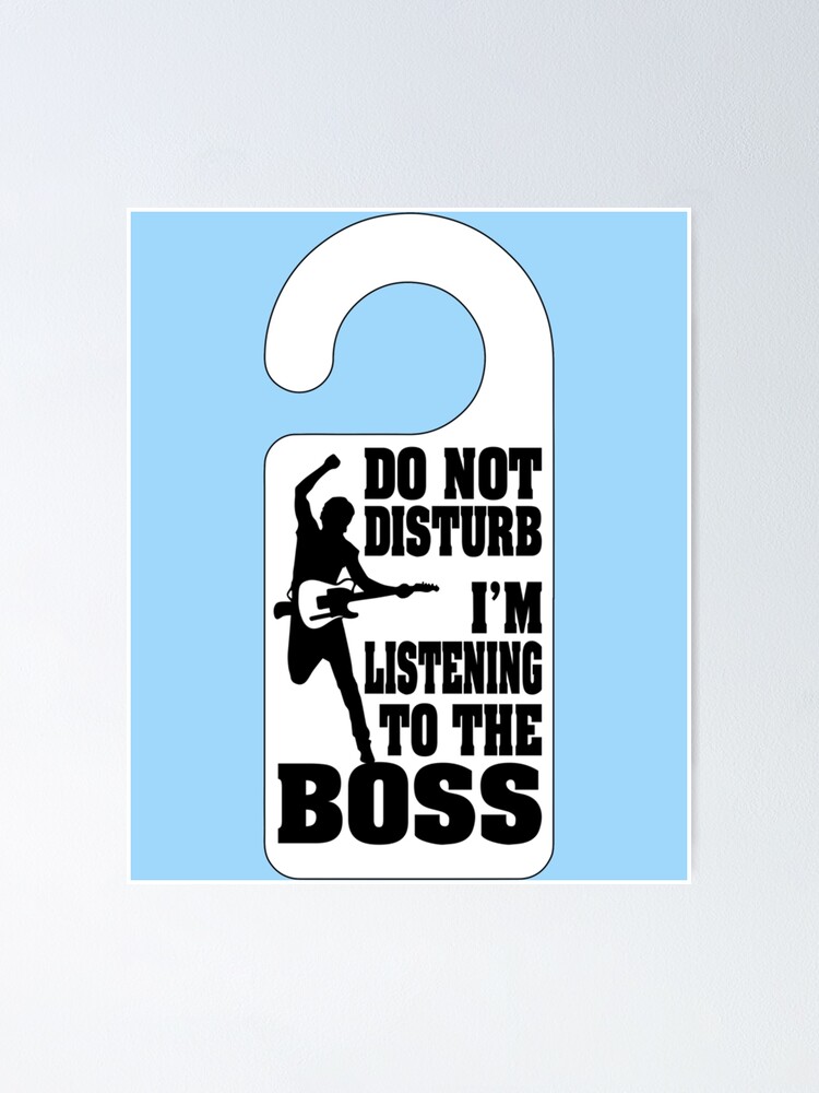 "Do not disturb I_m listening to the boss " Poster for Sale by ...
