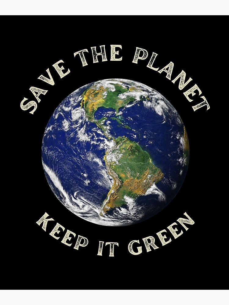 "Save The Planet Keep It Green | Earth Day" Poster for Sale by nadhor ...