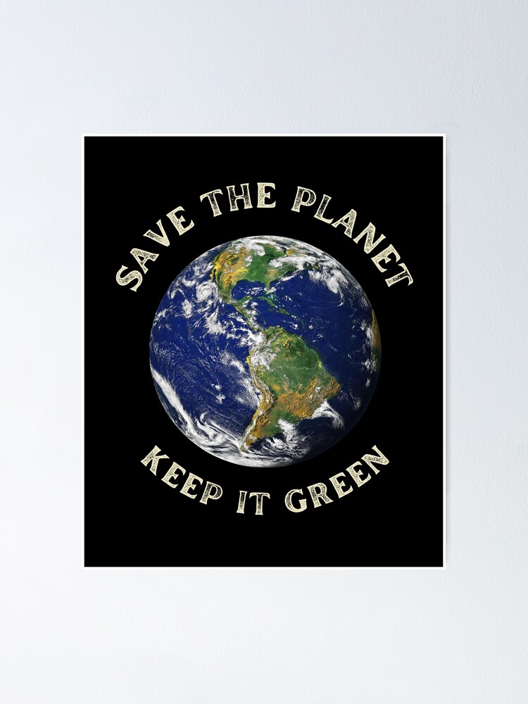 "Save The Planet Keep It Green | Earth Day" Poster for Sale by nadhor ...