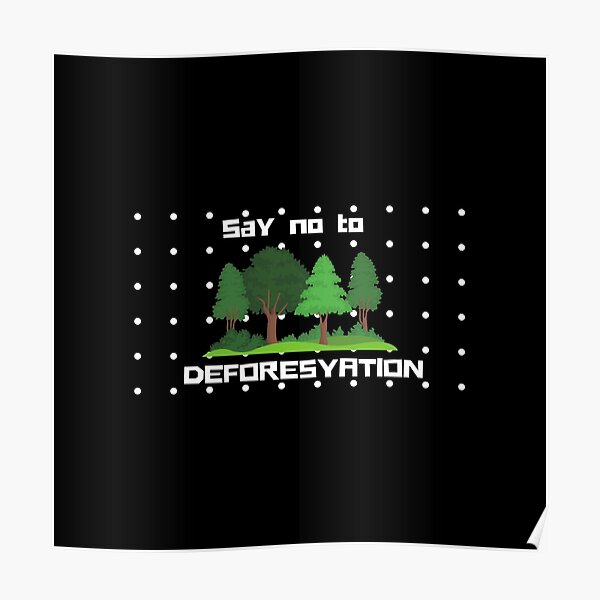 " Say no to deforestation " Poster for Sale by Greelo | Redbubble