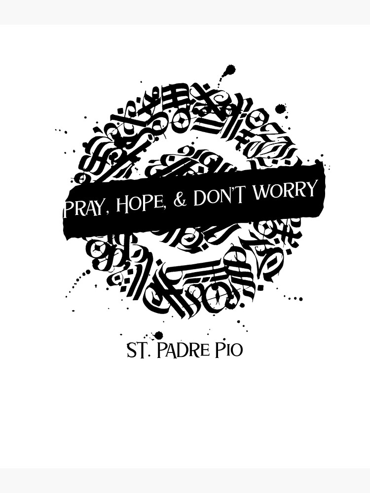 "Pray Hope and Don't Worry, St. Padre Pio Comforting Message of Calm ...
