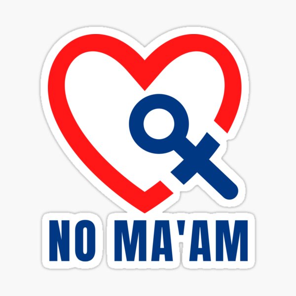 "NO MA'AM" Sticker by Your-beauty | Redbubble
