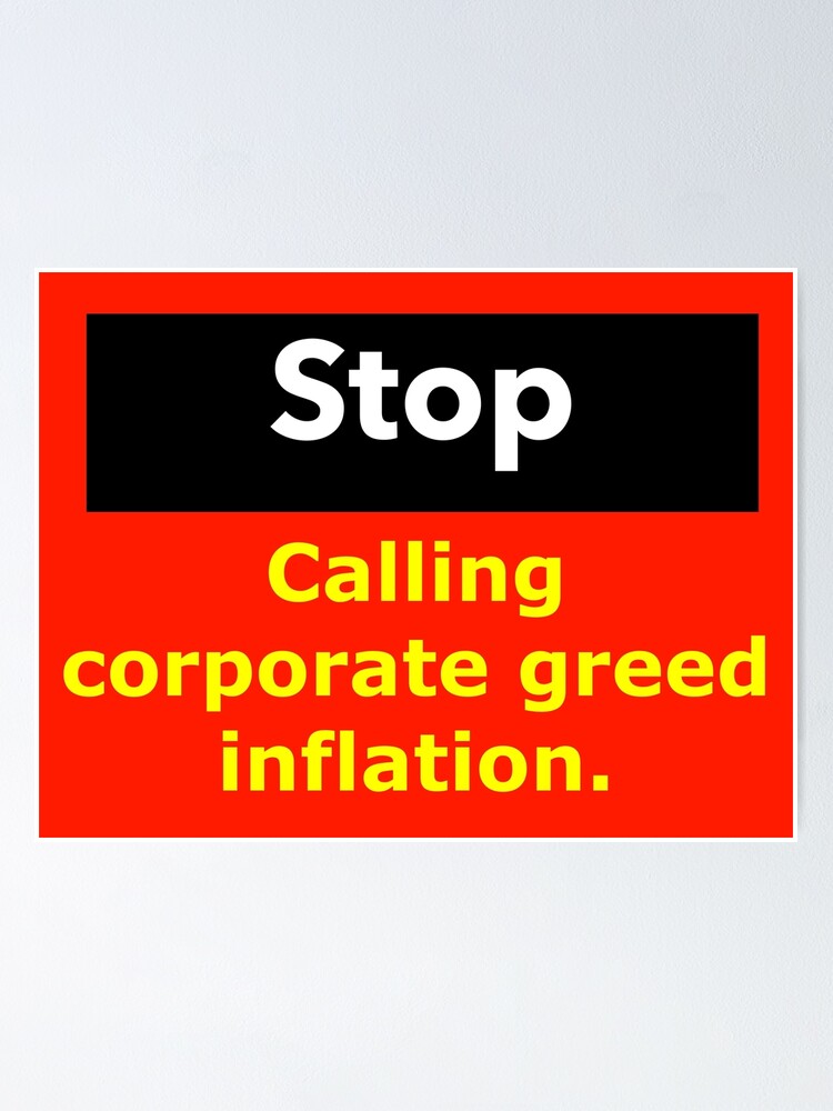 "Stop calling corporate greed inflation" Poster by RACHELDF | Redbubble