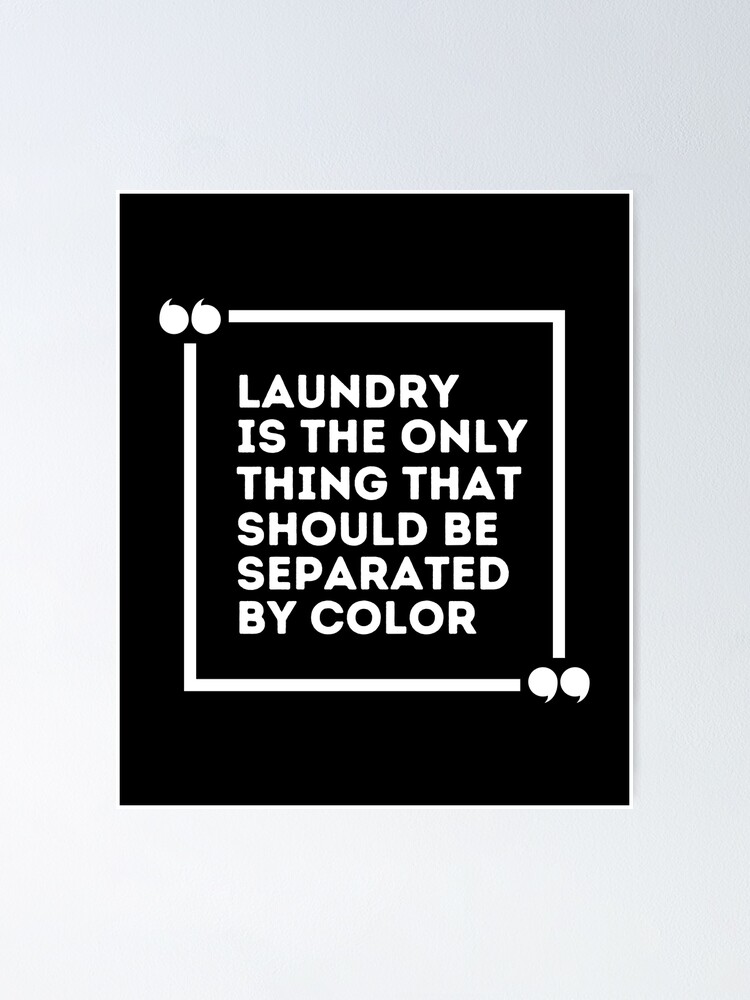 "Laundry The Only Thing Separated By Color" Poster for Sale by FMA30 ...