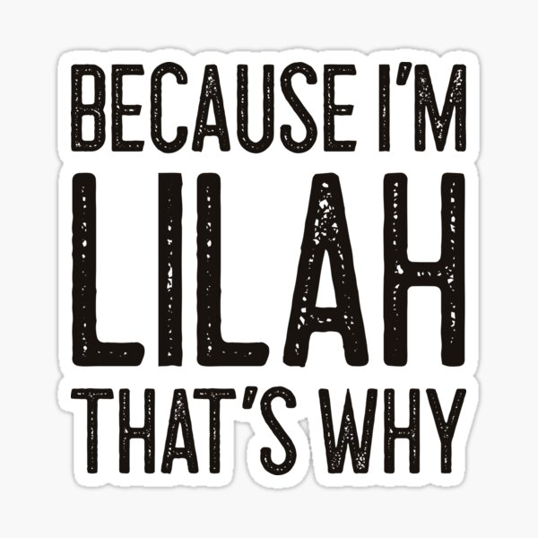 "Because I’m Lilah That’s Why Funny Personalized Name" Sticker by ...