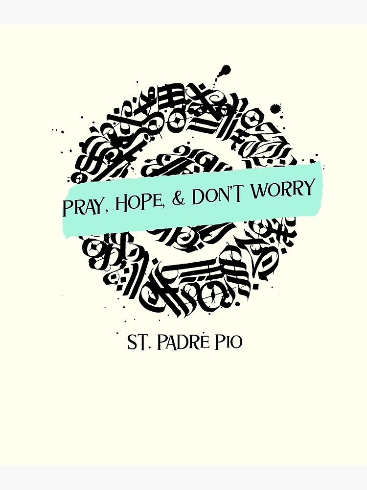"Pray Hope and Don't Worry, St. Padre Pio Comforting Message of Calm ...